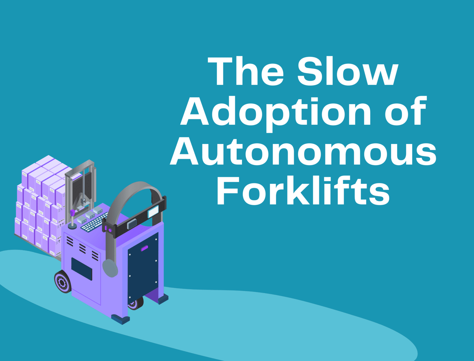 Slow Adoption of Autonomous Forklifts: Warehouse Automation Challenges